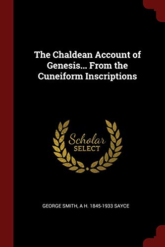The Chaldean Account of Genesis... From the Cuneiform Inscriptions by ...