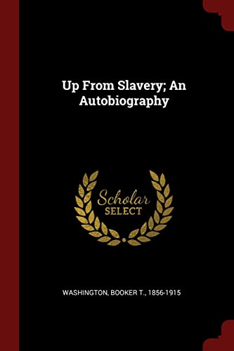 Up From Slavery; An Autobiography by Booker T. Washington | Goodreads