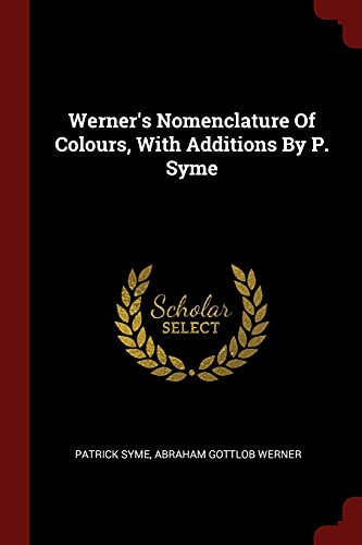 Werner's Nomenclature Of Colours, With Additions By P. Syme by Patrick ...
