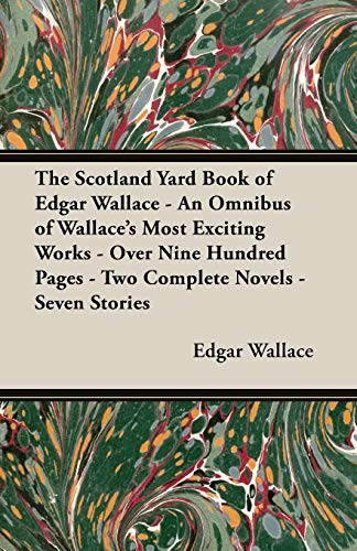 The Scotland Yard Book of Edgar Wallace - An Omnibus of Wallace's Most ...
