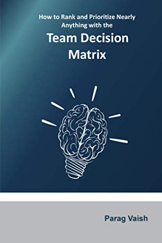 Team Decision Matrix by Parag Vaish | Goodreads