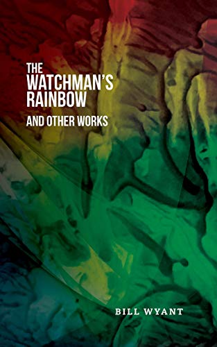 The Watchman's Rainbow and Other Works by Bill Wyant | Goodreads