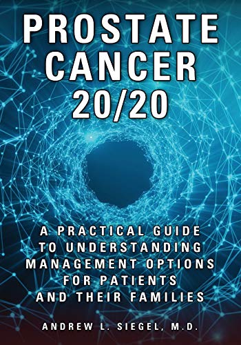 PROSTATE CANCER 20/20: A Practical Guide to Understanding Management ...