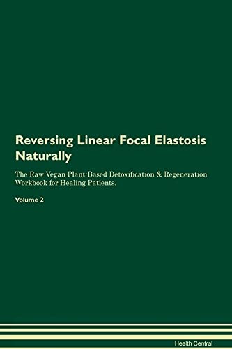 Reversing Linear Focal Elastosis Naturally The Raw Vegan Plant-Based ...