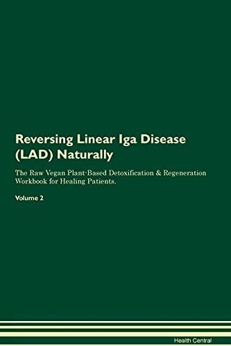 Reversing Linear Iga Disease (LAD) Naturally The Raw Vegan Plant-Based ...