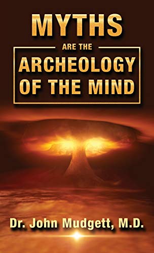 Myths are the Archeology of the Mind by John Mudgett | Goodreads