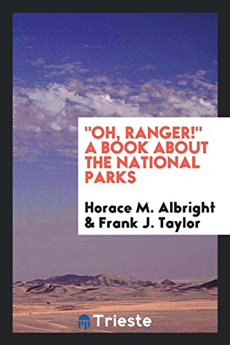 "Oh, ranger!" A book about the national parks by Horace M. Albright ...