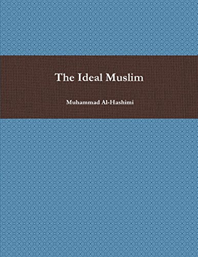 The Ideal Muslim: The True Islamic Personality of the Muslim as Defined ...