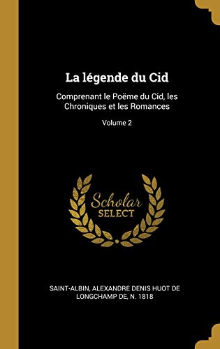La l gende du Cid: Comprenant le Po me du Cid, les Chroniques et les ...