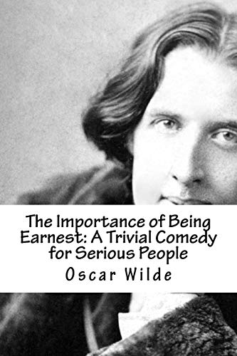 The Importance of Being Earnest: A Trivial Comedy for Serious People by ...