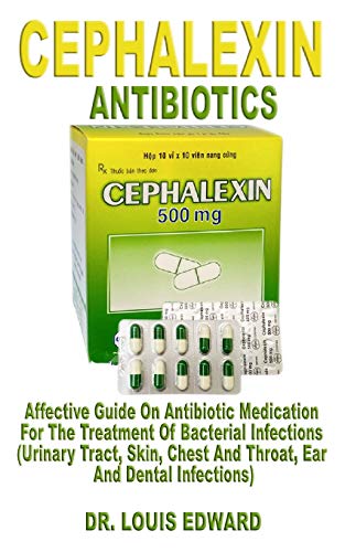 Cephalexin: Affective Guide on Antibiotic Medication for the Treatment ...