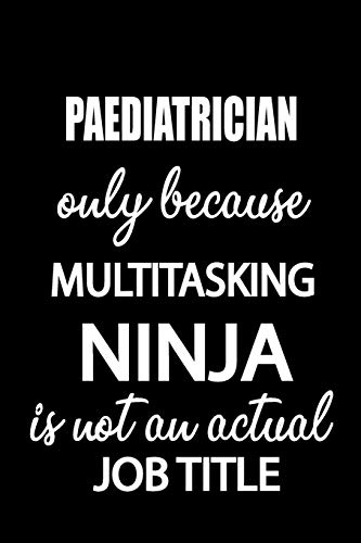 Paediatrician Only Because Multitasking Ninja Is Not an Actual Job ...