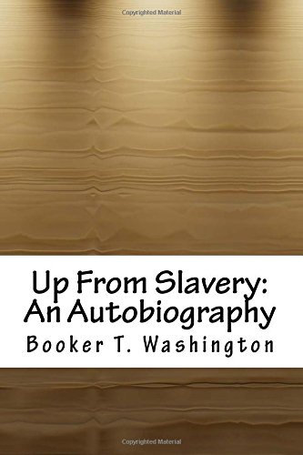 Up from Slavery: An Autobiography by Booker T. Washington | Goodreads