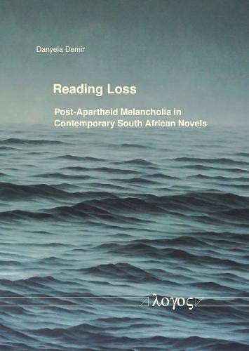 Reading Loss: Post-apartheid Melancholia in Contemporary South African ...