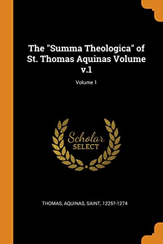 The Summa Theologica of St. Thomas Aquinas Volume V.1; Volume 1 by ...