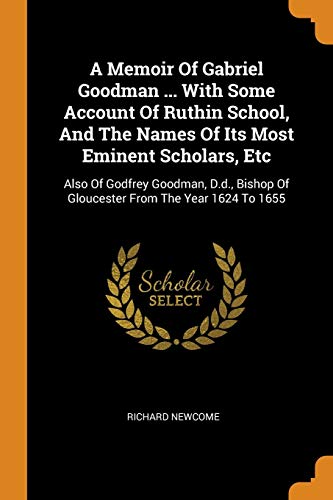A Memoir of Gabriel Goodman ... with Some Account of Ruthin School, and ...