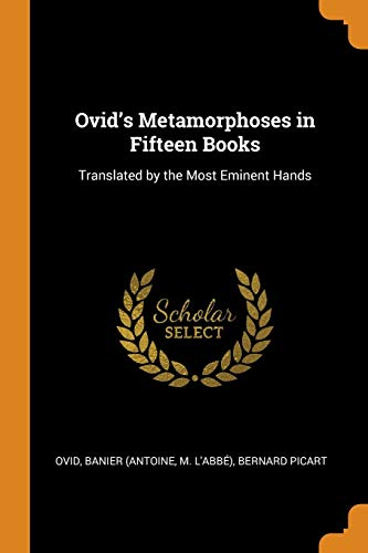 Ovid's Metamorphoses in Fifteen Books: Translated by the Most Eminent ...