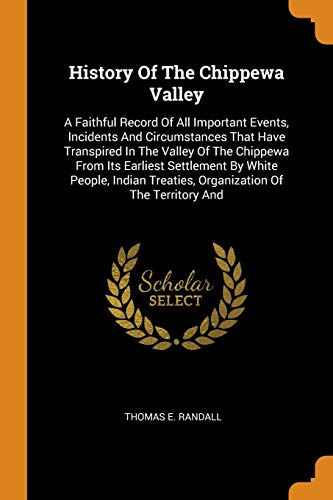 History of the Chippewa Valley: A Faithful Record of All Important ...