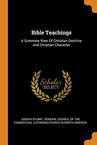 Bible Teachings: A Summary View of Christian Doctrine and Christian ...