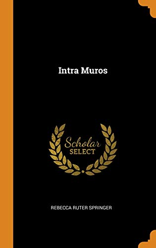 Intra Muros by Rebecca Ruter Springer | Goodreads