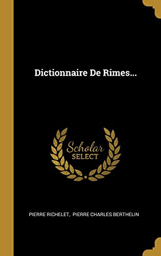 Dictionnaire De Rimes... (French Edition) by Pierre Richelet | Goodreads