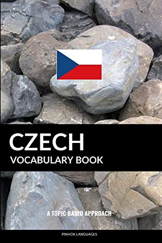 Czech Vocabulary Book: A Topic Based Approach: A Topic Based Approach ...
