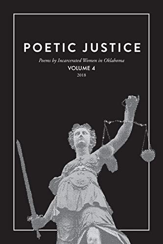 Poetic Justice: Poems by Incarcerated Women in Oklahoma Volume 4 by ...