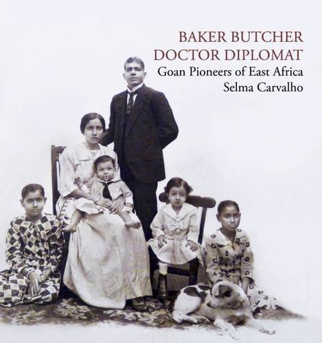 Doctor Baker Butcher Diplomat Goan Pioneers of East Africa by Selma ...