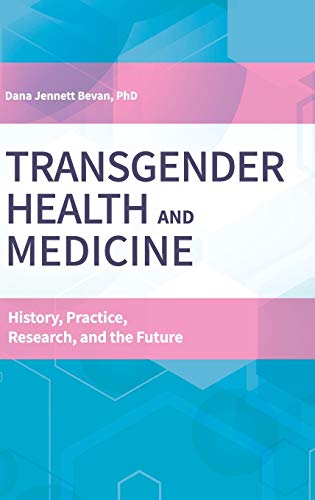 Transgender Health and Medicine: History, Practice, Research, and the ...