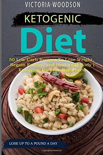 Ketogenic Diet: 50 Low Carb Recipes to Lose Weight, Regain Energy, and ...