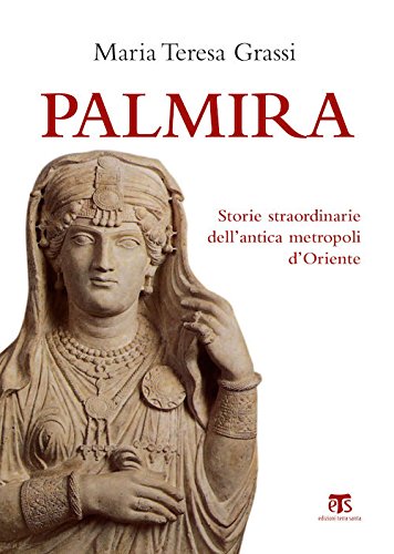 Palmira: Storie Straordinarie Dell'antica Metropoli d'Oriente ...