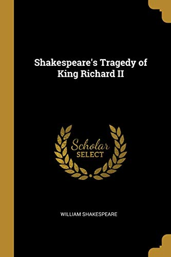 Shakespeare's Tragedy of King Richard II by William Shakespeare | Goodreads
