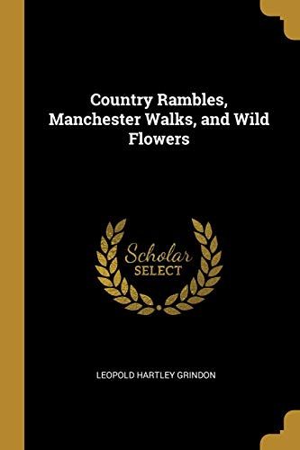 Country Rambles, Manchester Walks, and Wild Flowers by Leo Hartley Grindon | Goodreads