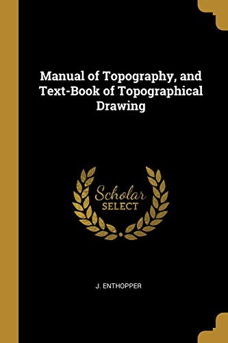 Manual of Topography, and Text-Book of Topographical Drawing by J ...