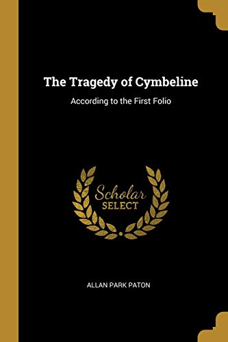 The Tragedy of Cymbeline: According to the First Folio by Allan Park ...