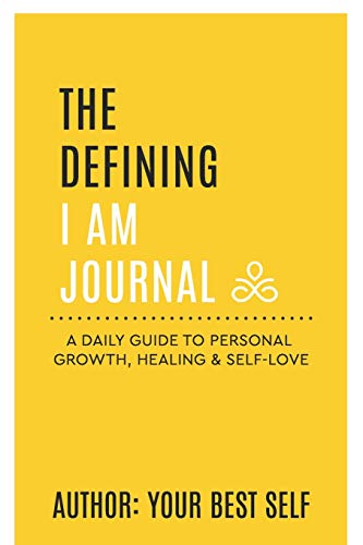 The Defining I Am Journal: A daily guide to personal Growth, Healing ...