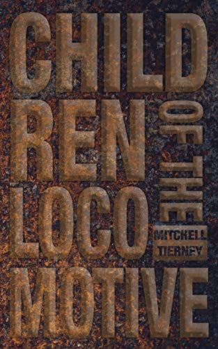 Children of the Locomotive by Mitchell Tierney | Goodreads