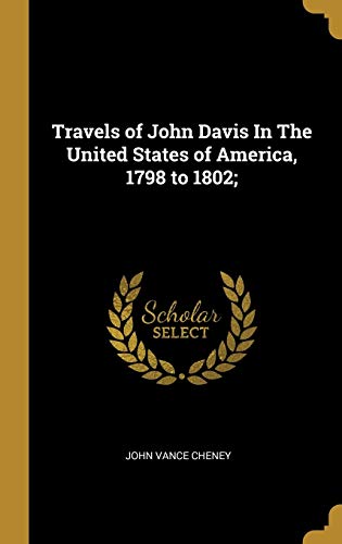 Travels of John Davis In The United States of America, 1798 to 1802; by ...