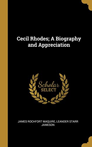 Cecil Rhodes; A Biography and Appreciation by James Rochfort Maquire ...