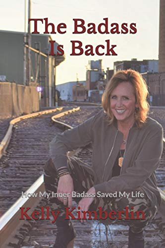The Badass Is Back: How My Inner Badass Saved My Life by Kelly ...