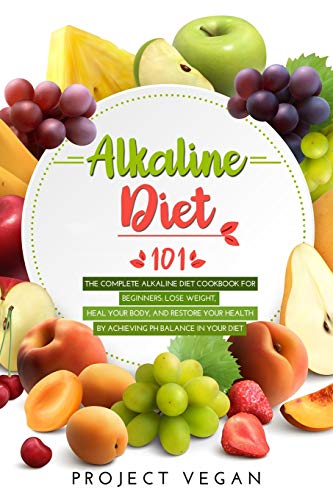 Alkaline Diet 101: The Complete Alkaline Diet Cookbook for Beginners ...