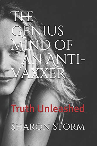 The Genius Mind of an Anti-Vaxxer: Truth Unleashed by Sharon Storm ...