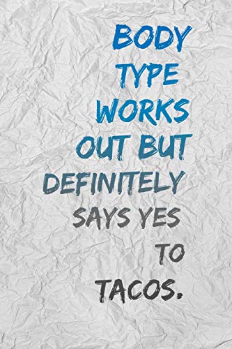 Body Type Works Out But Definitely Says Yes To Tacos: Work Out Log ...