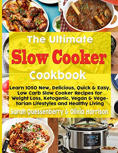 The Ultimate Slow Cooker Cookbook: Learn 1050 New, Delicious, Quick ...