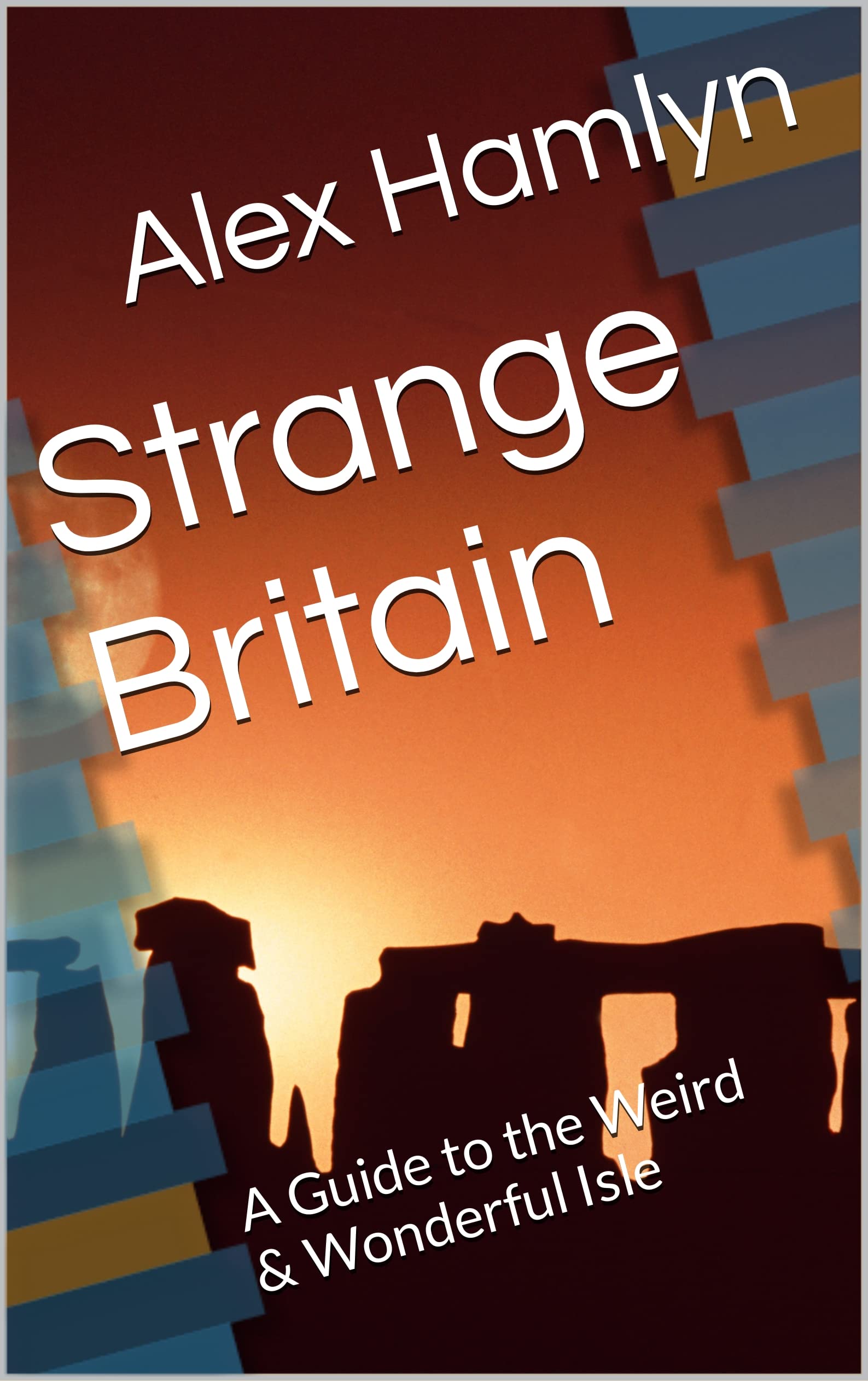 Strange Britain: A Guide to the Weird & Wonderful Isle by Alex Hamlyn ...