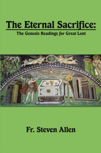The Eternal Sacrifice: The Genesis Readings for Great Lent by Fr Steven ...