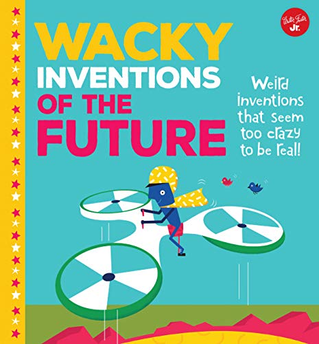 Wacky Inventions of the Future: Weird inventions that seem too crazy to ...