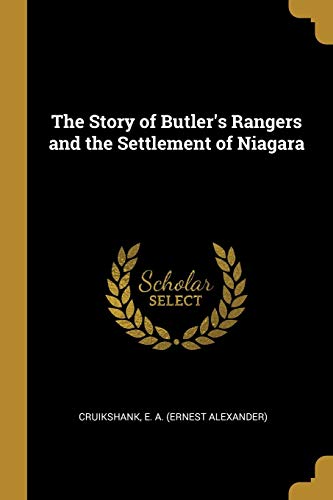 The Story of Butler's Rangers and the Settlement of Niagara by ...
