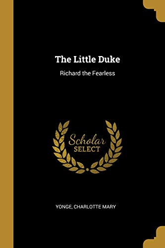 The Little Duke: Richard the Fearless by Charlotte Mary Yonge | Goodreads
