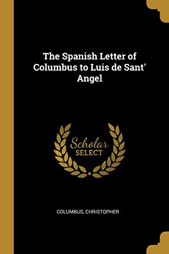 The Spanish Letter of Columbus to Luis de Sant' Angel by Christopher ...